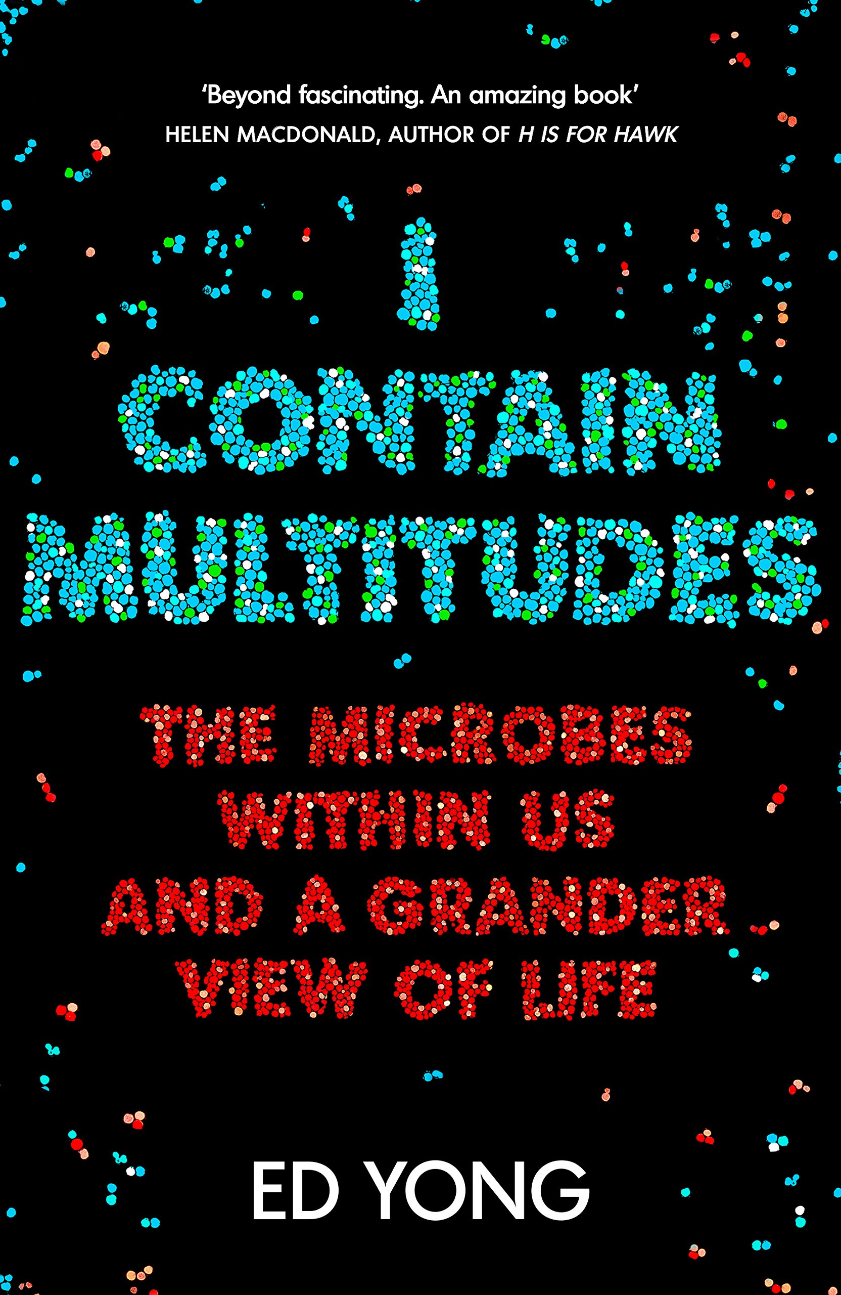 I Contain Multitudes: The Microbes Within Us and a Grander View of Life ...