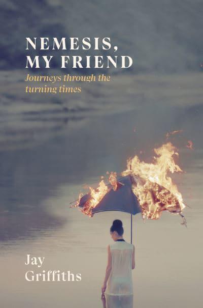 Nemesis, My Friend: Journeys through turning times by Jay Griffiths ...