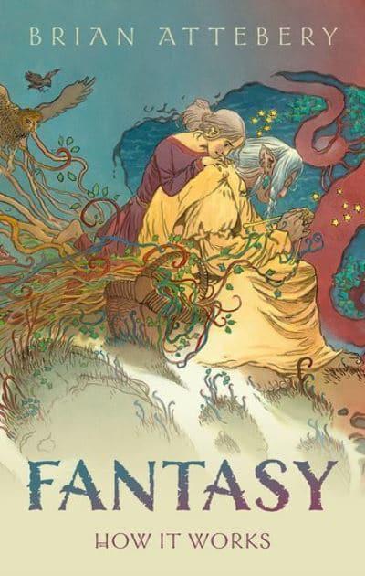 Fantasy: How it Works, by Brian Attebery – Shiny New Books