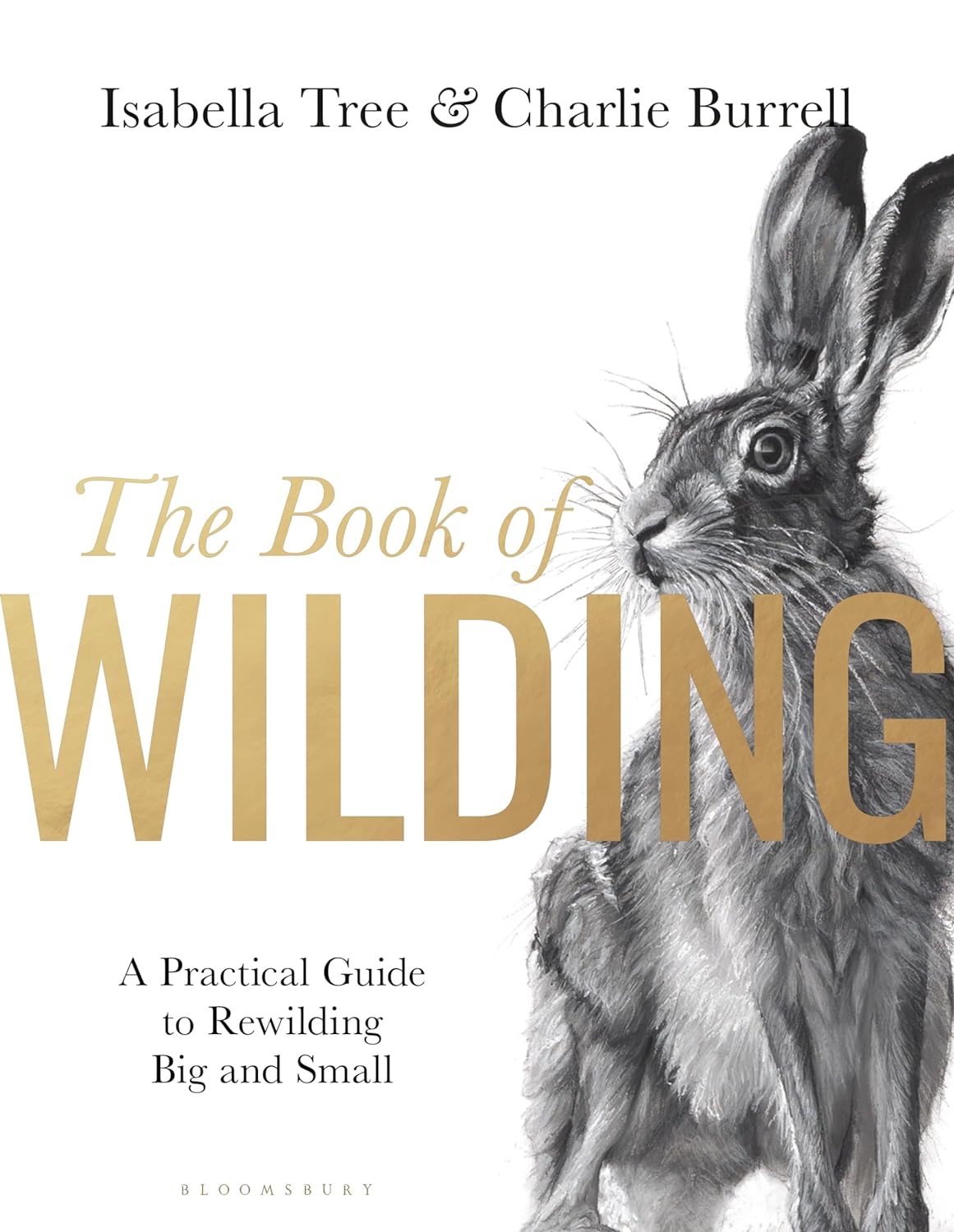 The Book of Wilding: A Practical Guide to Rewilding Big and Small, by Isabella Tree and Charlie ...